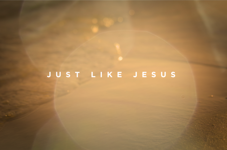 Just Like Jesus - Christ Church Irving